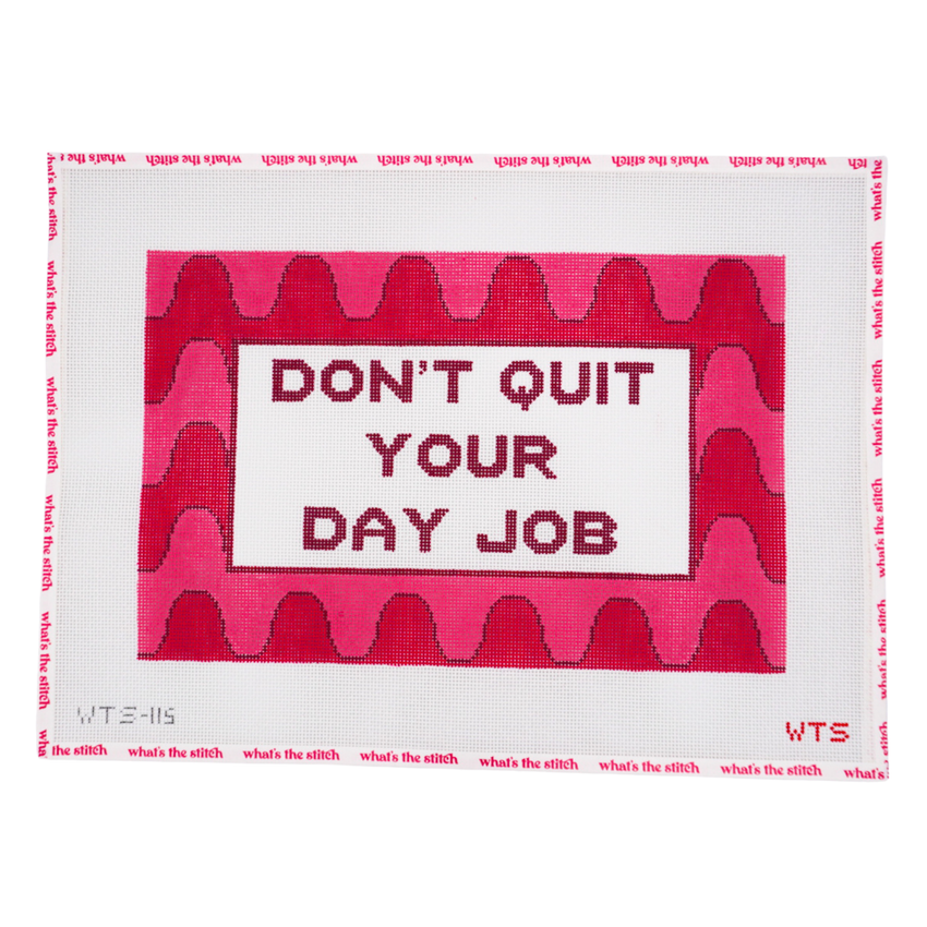 Don't Quit Your Day Job Needlepoint Canvas - 13 Mesh – What's the Stitch