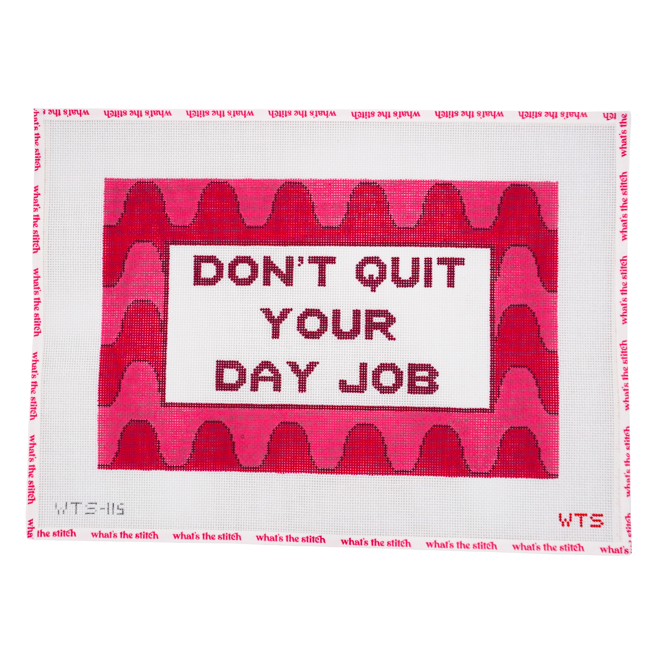 Don't Quit Your Day Job Needlepoint Canvas - 13 Mesh – What's the Stitch